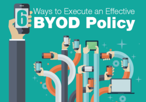 6 Ways to Execute an Effective BYOD Policy