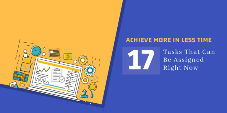 Achieve More in Less Time - 17 Tasks That Can Be Assigned Right Now