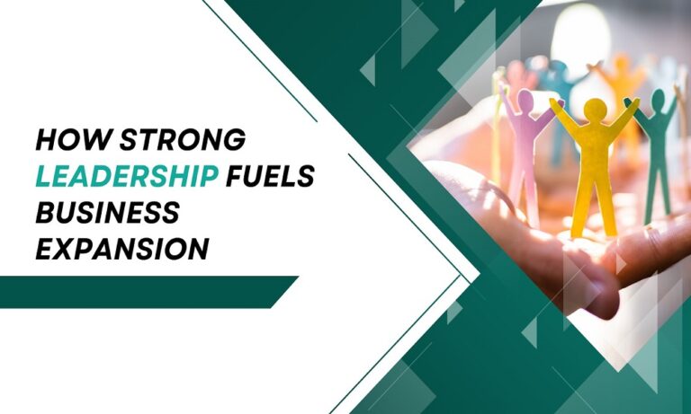 How Strong Leadership Fuels Business Expansion - Tweak Your Biz